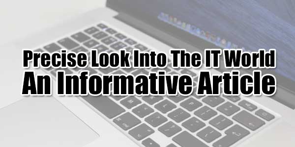 Precise Look Into The IT World – An Informative Article - EXEIdeas ...
