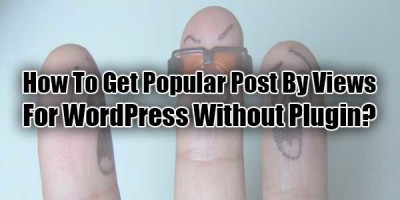 How To Get Popular Post By Views For WordPress Without Plugin ...