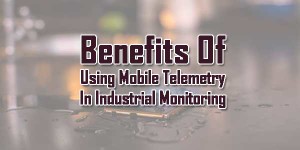 Incredible Benefits Of Using Mobile Telemetry In Industrial Monitoring ...