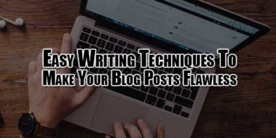 6 Easy Writing Techniques To Make Your Blog Posts Flawless - EXEIdeas ...