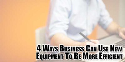 4 Ways Business Can Use New Equipment To Be More Efficient - EXEIdeas ...