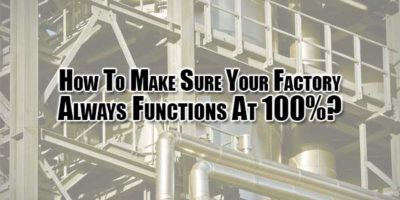 How To Make Sure Your Factory Always Functions At 100%? - EXEIdeas ...