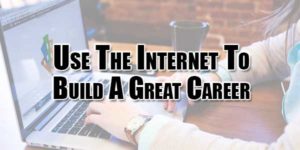 How To Use The Internet To Build A Great Career? - EXEIdeas – Let's ...
