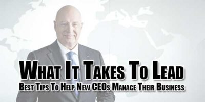 What It Takes To Lead: Best Tips To Help New CEOs Manage Their Business ...
