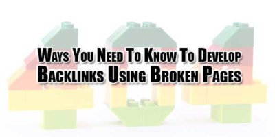 Ways You Need To Know To Develop Backlinks Using Broken Pages ...