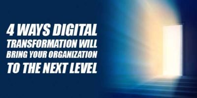 4 Ways Digital Transformation Will Bring Your Organization To The Next Level - EXEIdeas – Let's ...