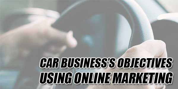 Hitting Your Car Business’s Objectives Using Online Marketing ...