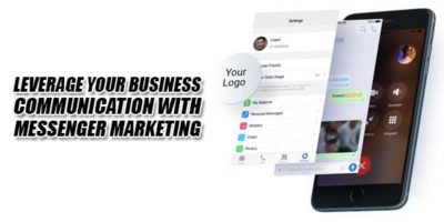 How To Leverage Your Business Communication With Messenger Marketing ...