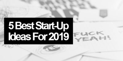 5 Best Start-Up Ideas For 2019 - EXEIdeas – Let's Your Mind Rock