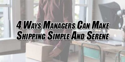 4 Ways Managers Can Make Shipping Simple And Serene - EXEIdeas – Let's ...