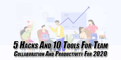5 Hacks And 10 Tools For Team Collaboration And Productivity For 2020 ...