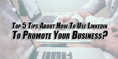Top 5 Tips About How To Use Linkedin To Promote Your Business ...