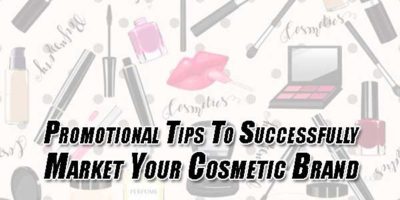 7 Promotional Tips To Successfully Market Your Cosmetic Brand ...
