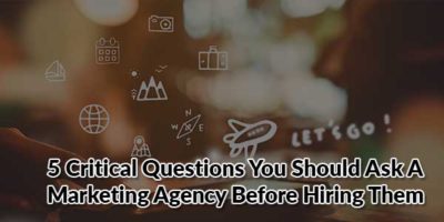 5 Critical Questions You Should Ask A Marketing Agency Before Hiring ...