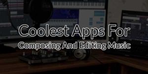 5 Coolest Apps For Composing And Editing Music - EXEIdeas – Let's Your ...
