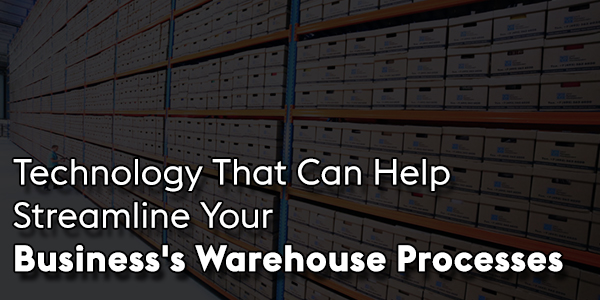 Technology That Can Help Streamline Your Business’s Warehouse Processes ... Technology That Can Help Streamline Your Business’s Warehouse Processes ...