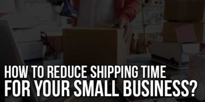 How To Reduce Shipping Time For Your Small Business? - EXEIdeas – Let's ...