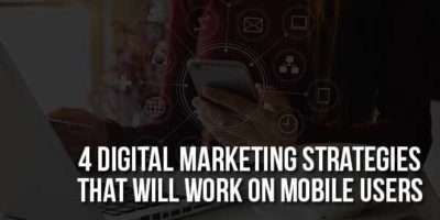 4 Digital Marketing Strategies That Will Work On Mobile Users ...