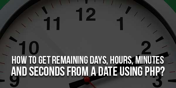 How To Get Remaining Days Hours Minutes And Seconds From A Date Using 