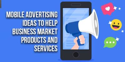 Mobile Advertising Ideas To Help Your Business Market Products And ...