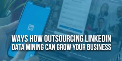 4 Ways How Outsourcing LinkedIn Data Mining Can Grow Your Business - EXEIdeas – Let's Your Mind Rock