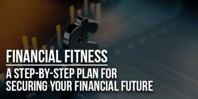 Financial Fitness: A Step-By-Step Plan For Securing Your Financial ...