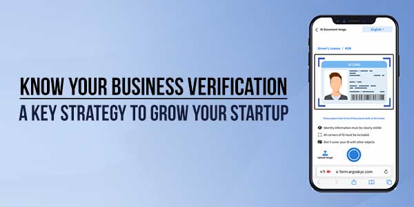 Know Your Business Verification – A Key Strategy To Grow Startups