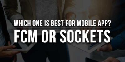 Which One is Best for Mobile App? FCM or Sockets - EXEIdeas – Let's Your Mind Rock