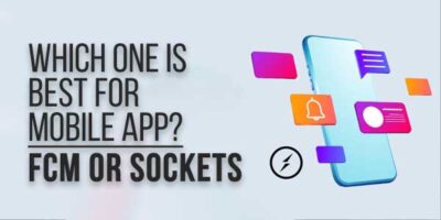 Which One is Best for Mobile App? FCM or Sockets - EXEIdeas – Let's Your Mind Rock