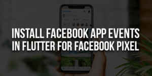 How To Install Facebook App Events In Flutter For Facebook Pixel ...