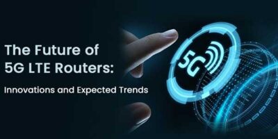 The Future Of 5G LTE Routers: Innovations And Expected Trends ...
