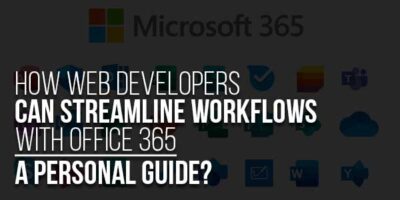 How Web Developers Can Streamline Workflows With Office 365? A Personal ...